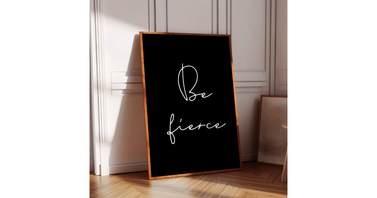 Be fierce white font poster | Zazzle