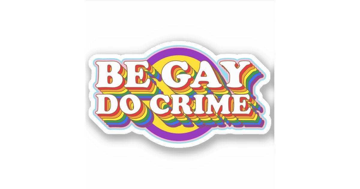 Be Gay Do Crime - LGBTQIA+ Pride Flag Typography Sticker | Zazzle