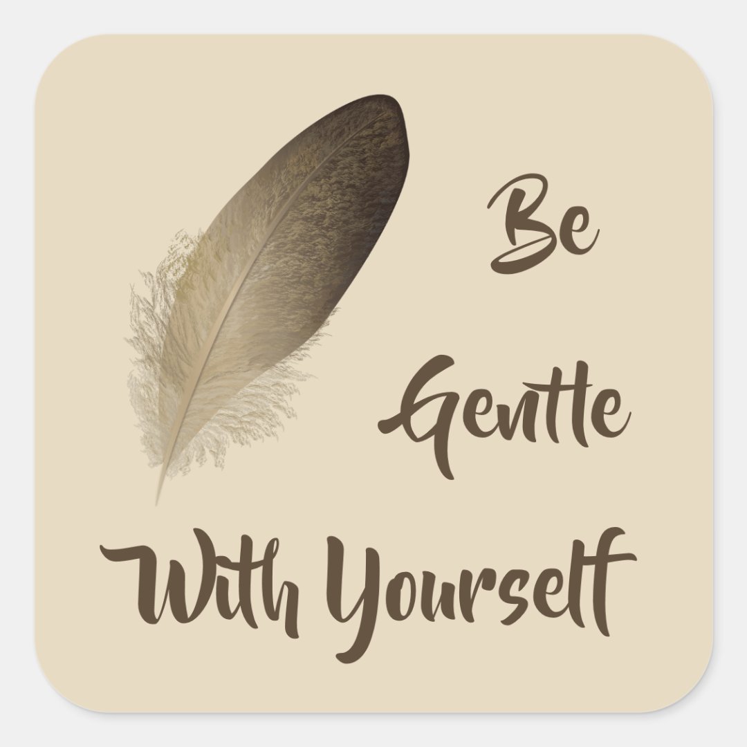 "Be Gentle With Yourself" Feather Square Sticker | Zazzle