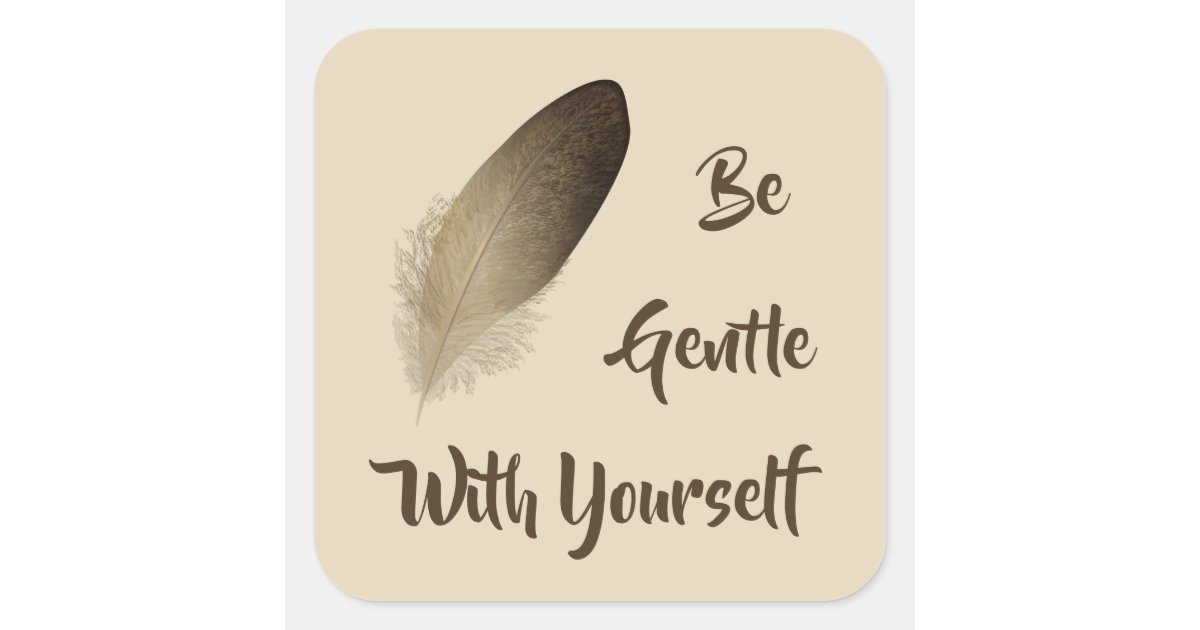 "Be Gentle With Yourself" Feather Square Sticker | Zazzle