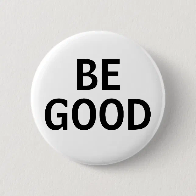 Be Good Button | Zazzle