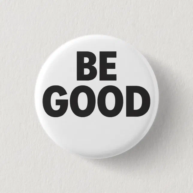 Be Good button | Zazzle