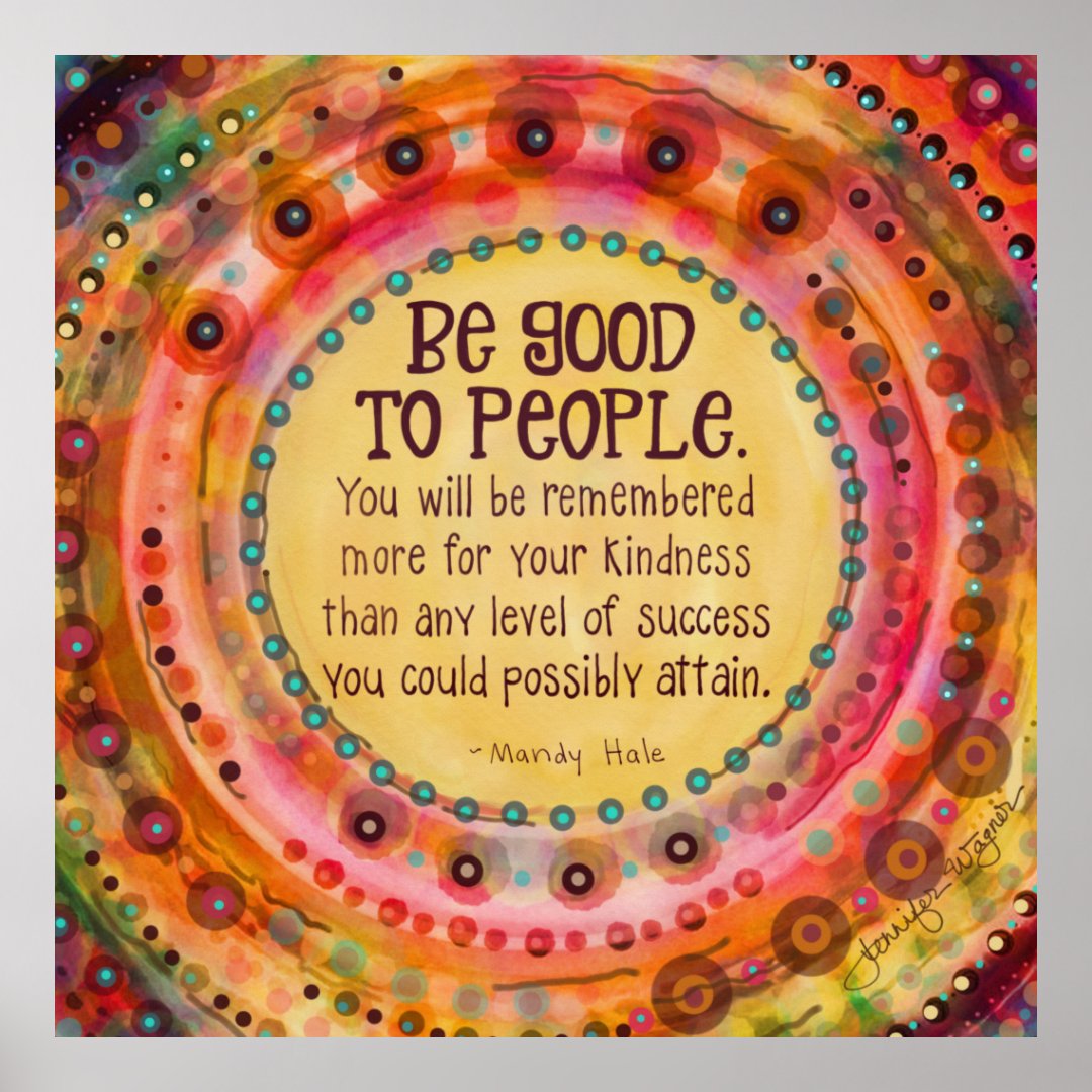 “Be Good to People” Inspiring Pretty Poster | Zazzle