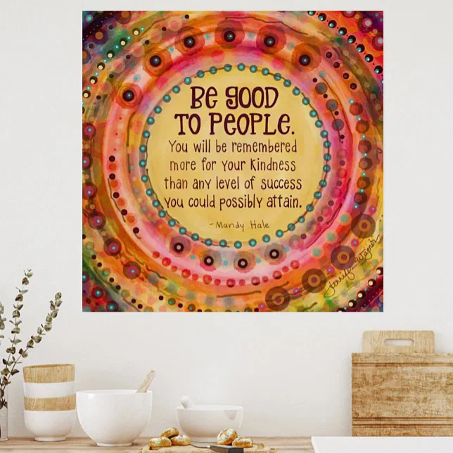 “Be Good to People” Inspiring Pretty Poster | Zazzle