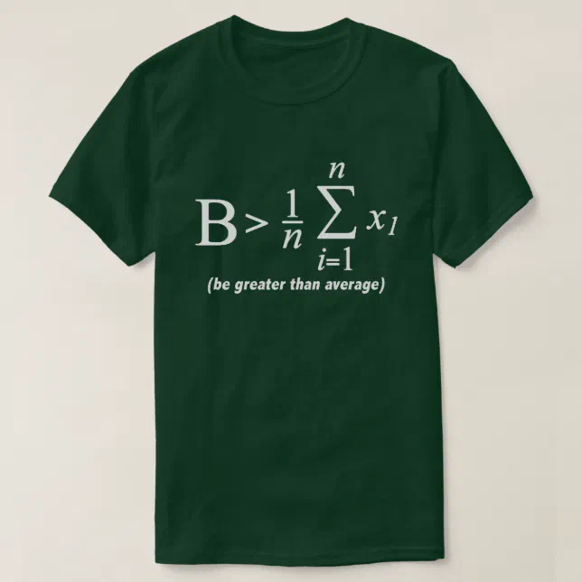 Be Greater Than Average Funny Math Geek T Shirt | Zazzle