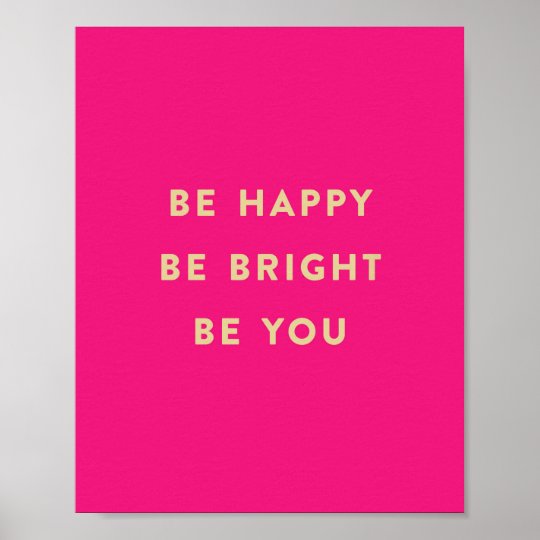 BE HAPPY BE BRIGHT BE YOU hot pink art print | Zazzle.com