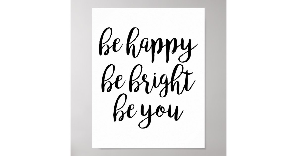 Be Happy Be Bright Be You Quote Poster | Zazzle