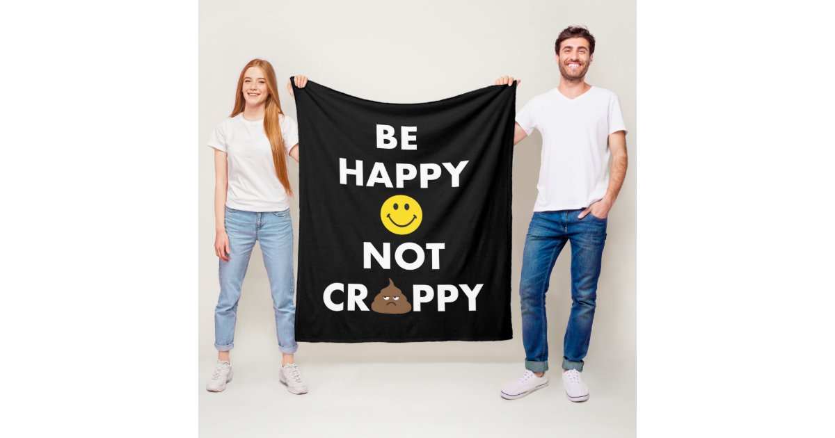 Be Happy Not Crappy Fleece Blanket | Zazzle