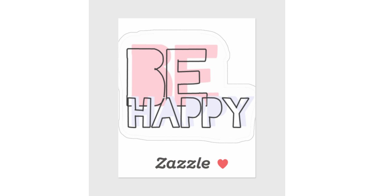 Be happy sticker | Zazzle
