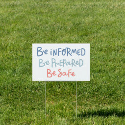 Be Informed Be Prepared Be Safe Sign | Zazzle