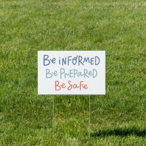 Be Informed Be Prepared Be Safe Sign | Zazzle