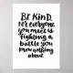 Be Kind Inspirational Art Quote in Black and White Poster | Zazzle