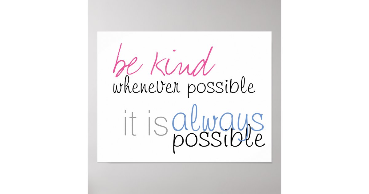 Be kind whenever possible poster | Zazzle