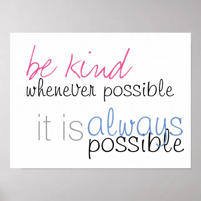 Be kind whenever possible poster | Zazzle