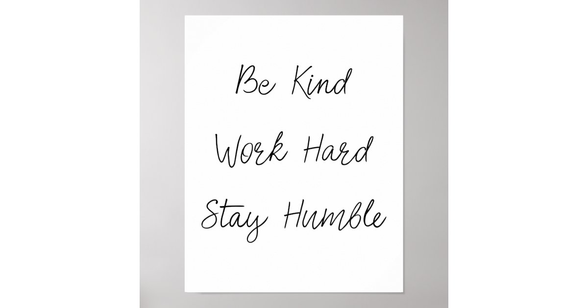 Be Kind Work Hard Stay Humble Poster | Zazzle