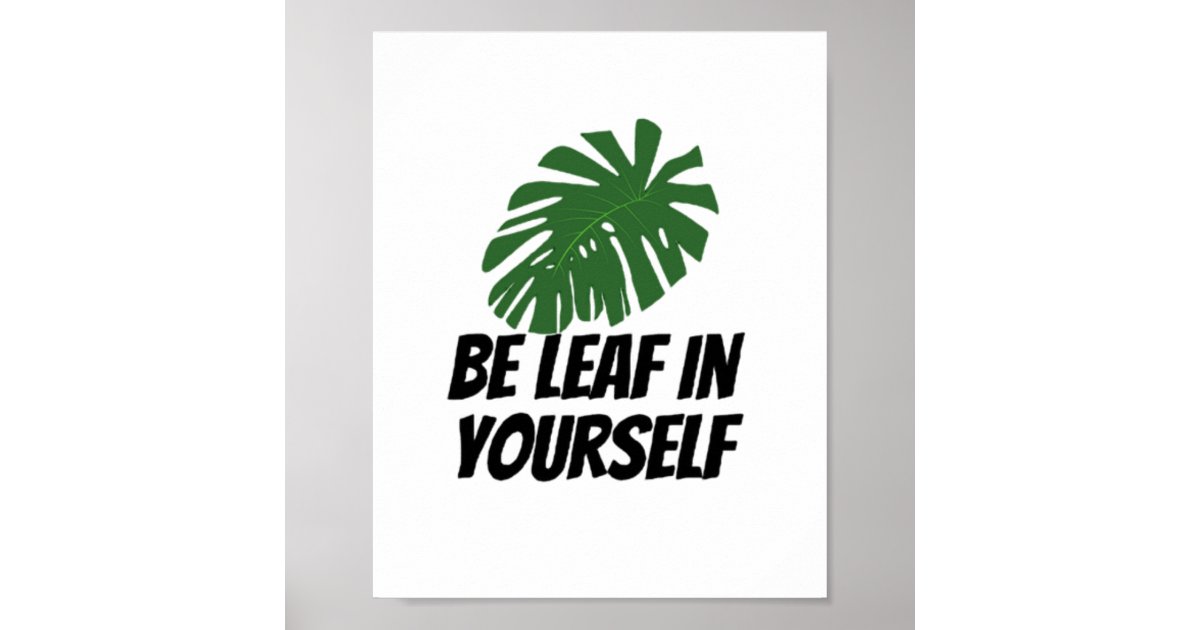 Be Leaf In Yourself Poster | Zazzle