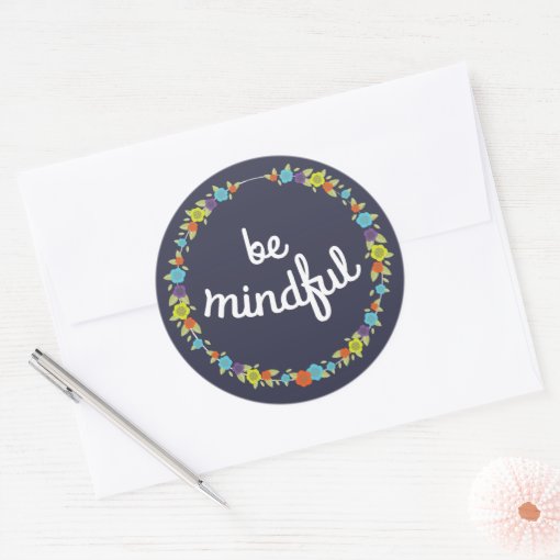 Be Mindful Stickers. Classic Round Sticker | Zazzle