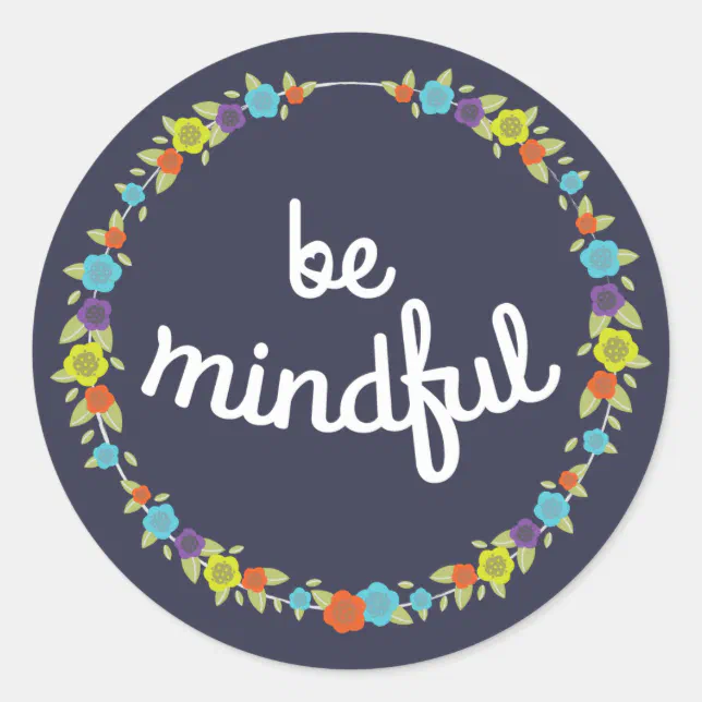 Be Mindful Stickers. Classic Round Sticker | Zazzle