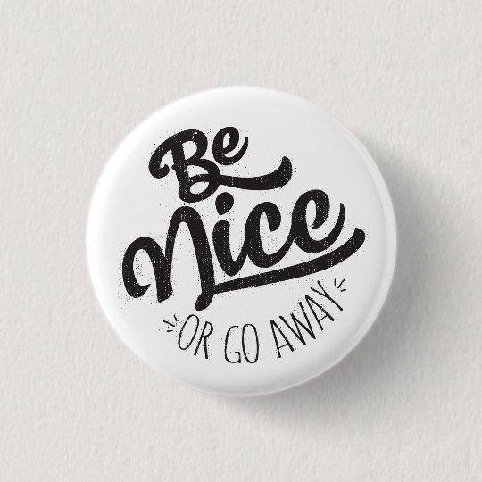 Be Nice Or Go Away Funny Quote Button