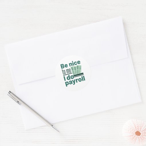 Be Nice to Me I Do Payroll Classic Round Sticker | Zazzle