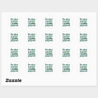 Be Nice to Me I Do Payroll Classic Round Sticker | Zazzle
