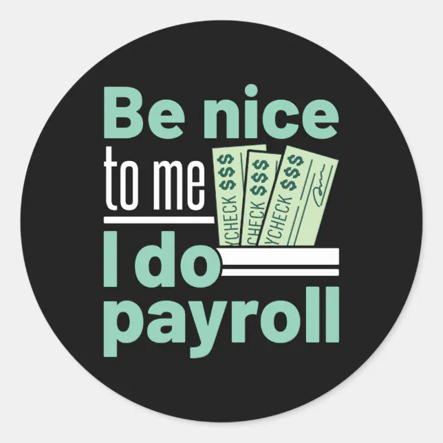 Be Nice to Me I Do Payroll Funny Clerk Manager Classic Round Sticker ...