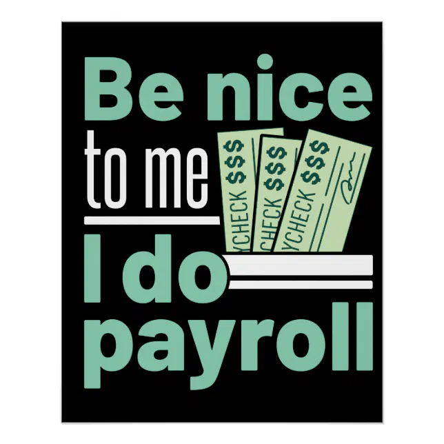Be Nice to Me I Do Payroll Funny Clerk Manager Poster | Zazzle