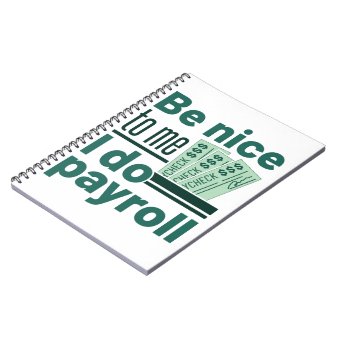 Be Nice to Me I Do Payroll Notebook | Zazzle
