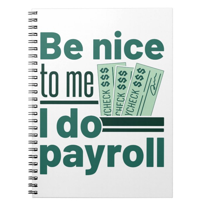 Be Nice to Me I Do Payroll Notebook | Zazzle.com