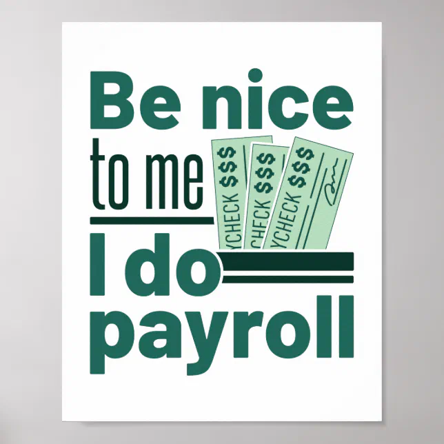Be Nice to Me I Do Payroll Poster | Zazzle