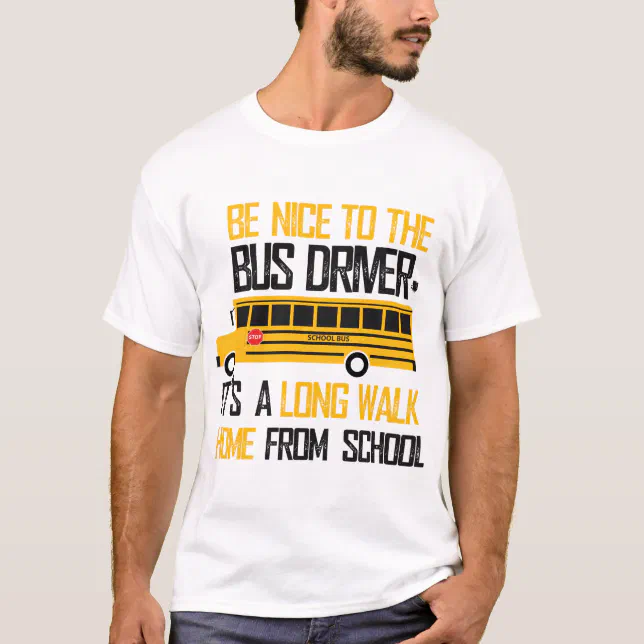 Be nice to the bus driver T-Shirt | Zazzle