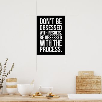 Be Obsessed With The Process - Motivational Poster | Zazzle