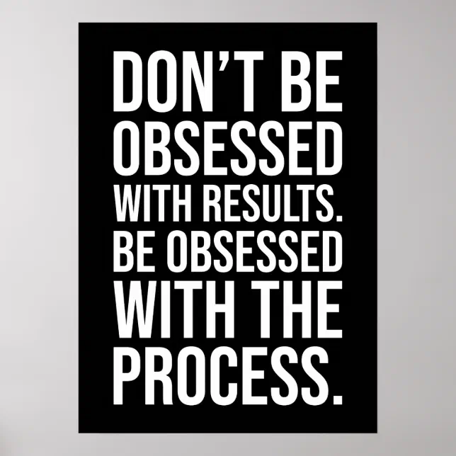 Be Obsessed With The Process - Motivational Poster | Zazzle