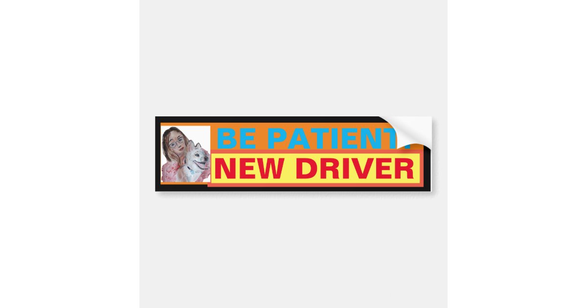 BE PATIENT NEW DRIVER BUMPER STICKER | Zazzle