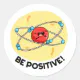 Be Positive Funny Physics Atom Pun Classic Round Sticker | Zazzle