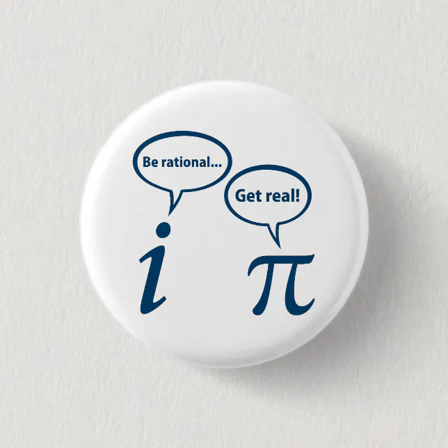 Be Rational Get Real Imaginary Math Pi Button | Zazzle