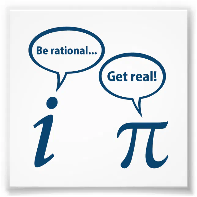 Be Rational Get Real Imaginary Math Pi Photo Print | Zazzle