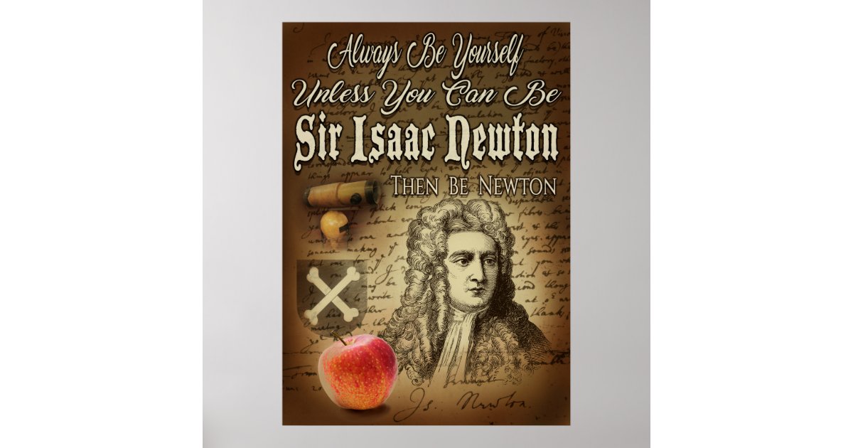 Be Sir Isaac Newton Poster | Zazzle