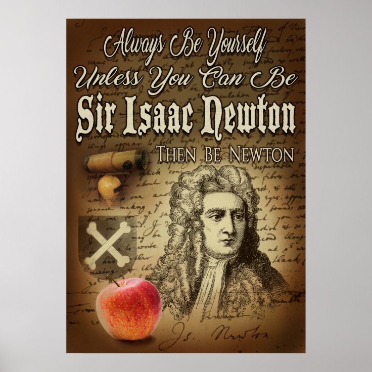 Be Sir Isaac Newton Poster | Zazzle