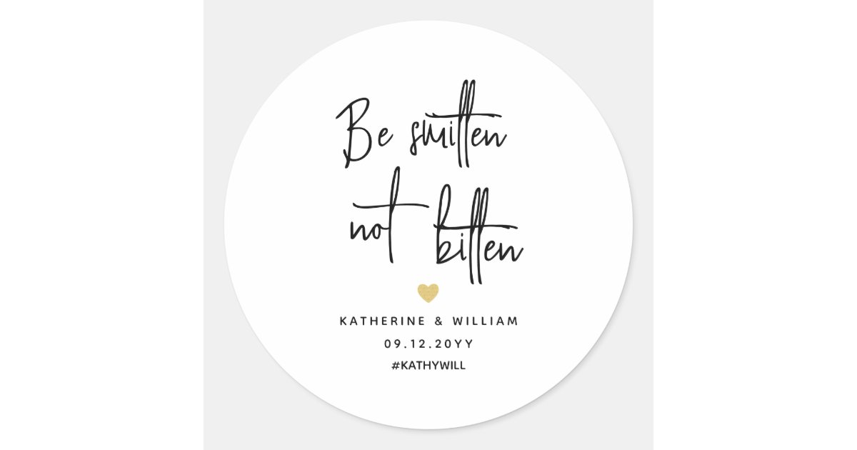Be Smitten Not Bitten with Names and Wedding Date Classic Round Sticker ...