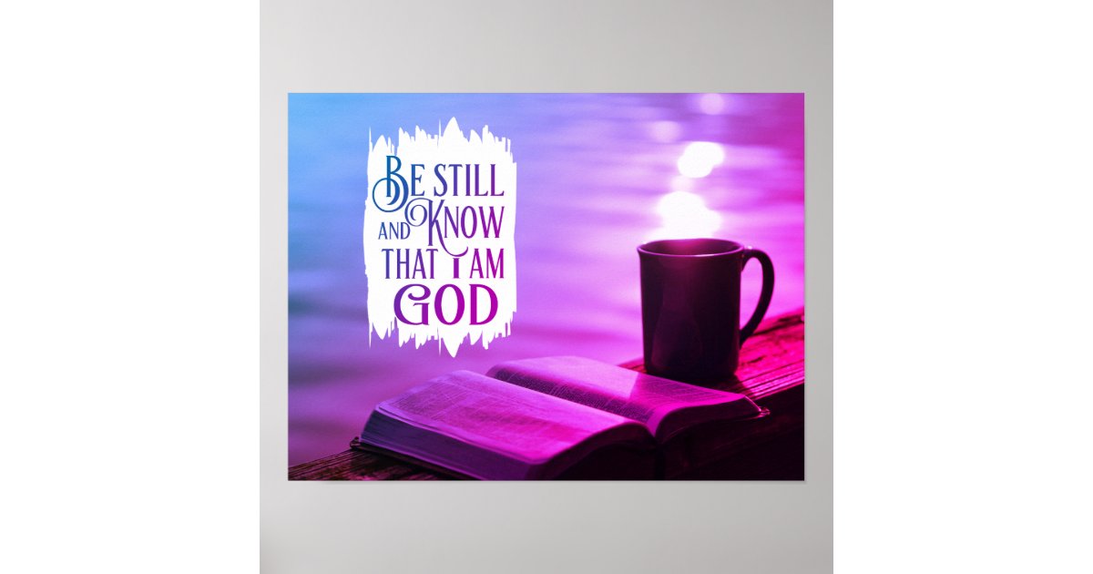 Be Still and Know that I Am God Bible Poster | Zazzle