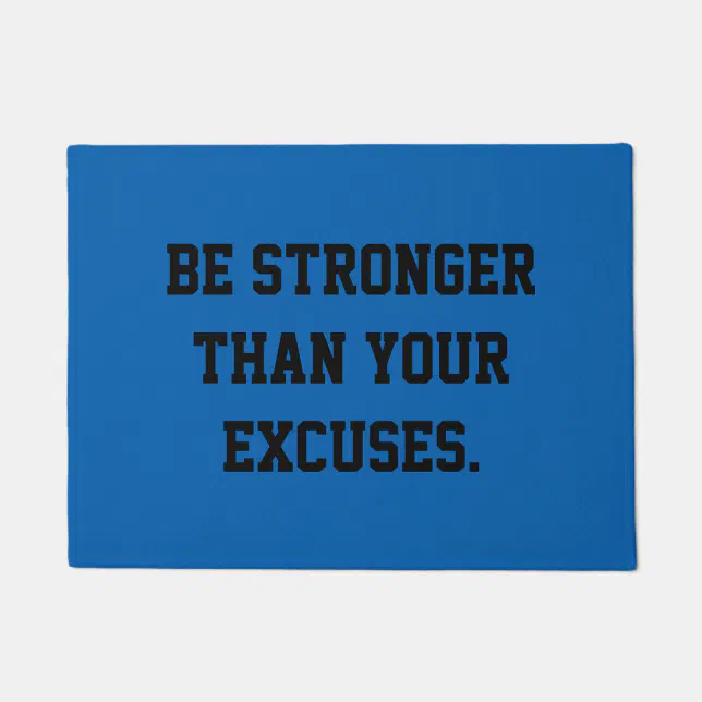 Be stronger than your excuses. Motivational Quote Doormat | Zazzle