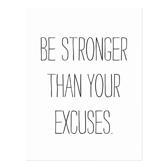 Be stronger than your excuses. Motivational Quote Postcard | Zazzle.com