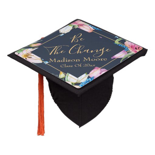 "Be The Change" Floral Graduation Cap Topper | Zazzle