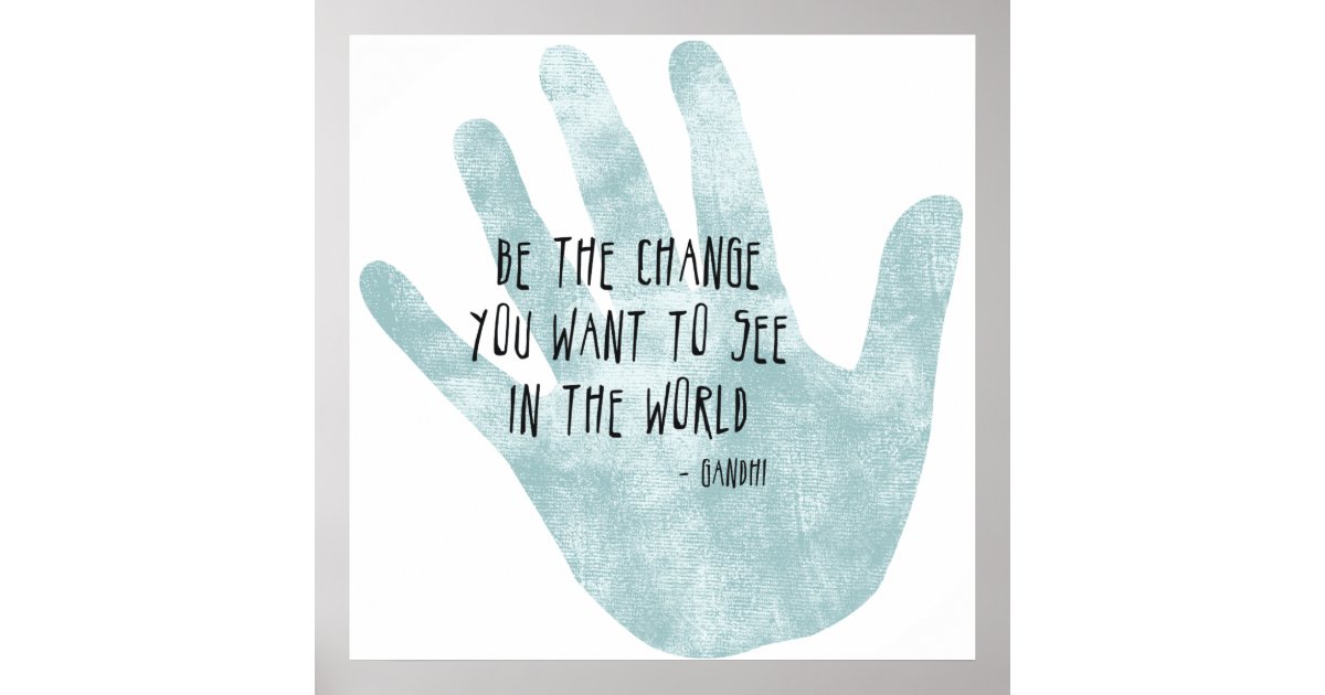 Be the Change Hand Poster | Zazzle