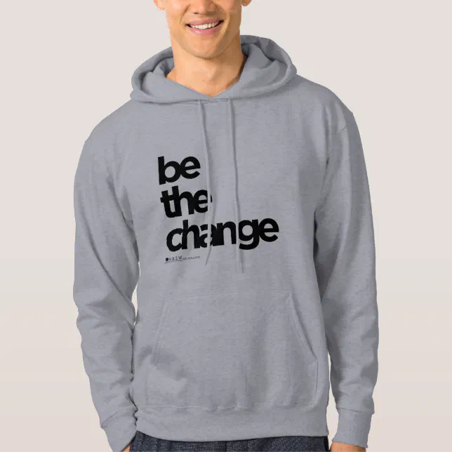 Be The Change Hoodie | Zazzle