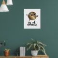 Be The Change Positive Coin Pun Poster | Zazzle