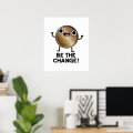 Be The Change Positive Coin Pun Poster | Zazzle