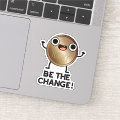 Be The Change Positive Coin Pun Sticker | Zazzle