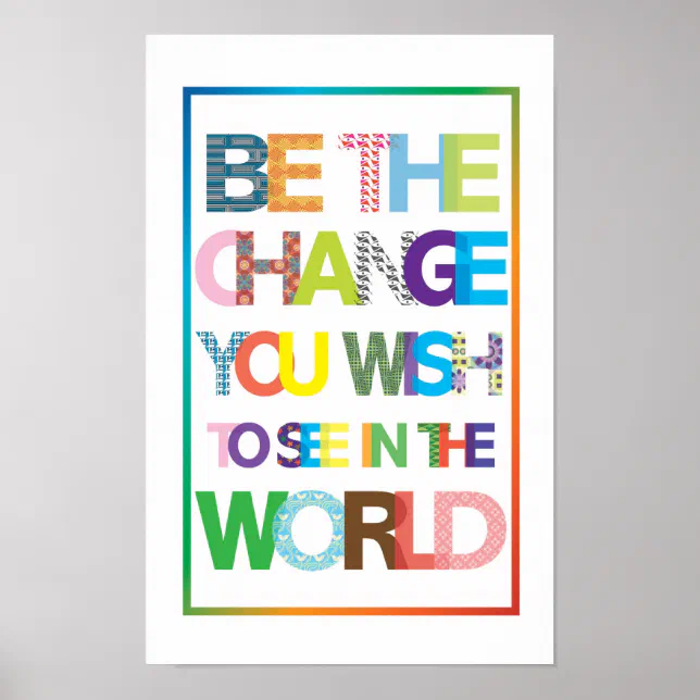 Be the change you wish to see in the world Poster | Zazzle